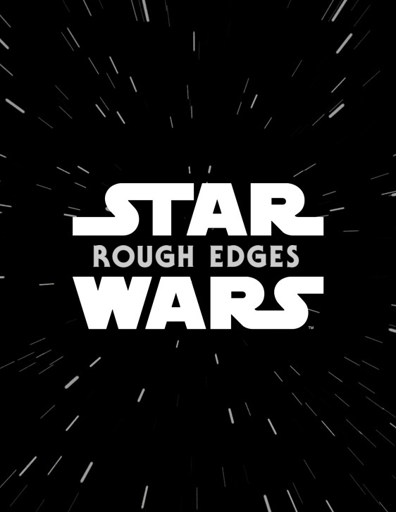 Star Wars: Rough Edges, In Review—Part 1 | James Taber, Frantic Storyteller Star Wars: Rough Edges, In Review—Part 1 | James Taber, Frantic Storyteller